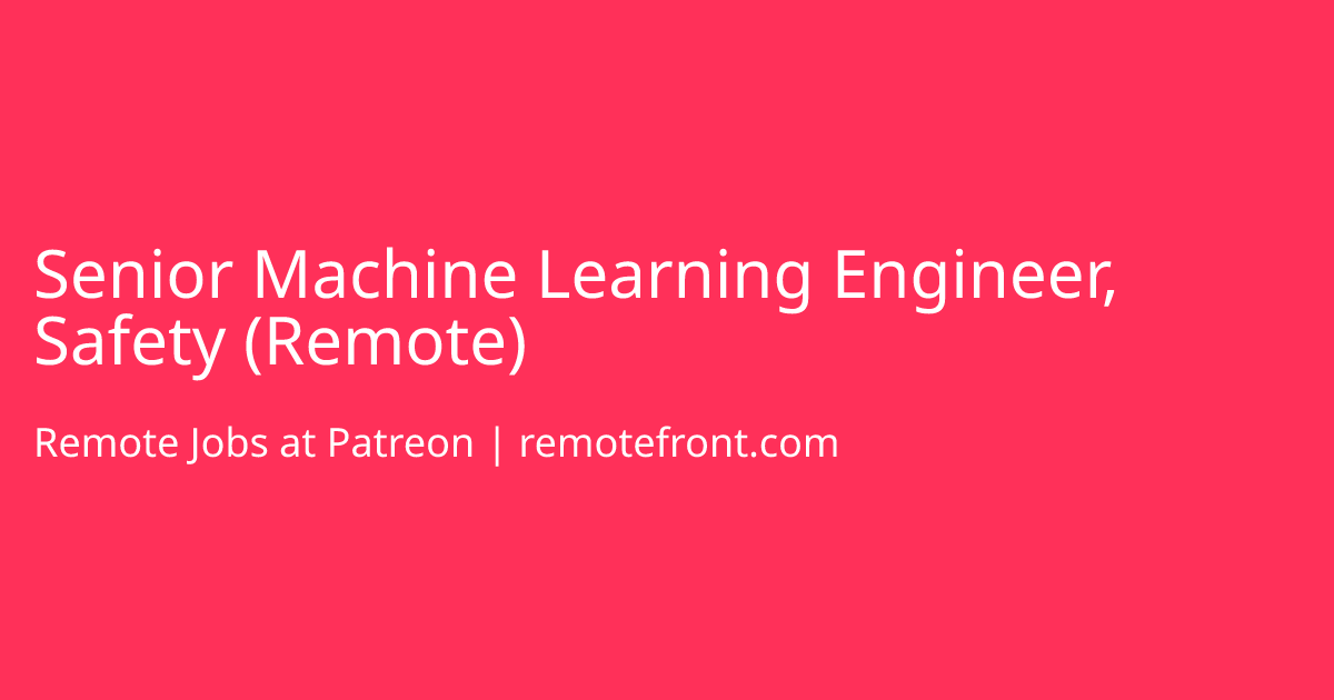 Remote Senior Machine Learning Engineer, Safety (Remote)