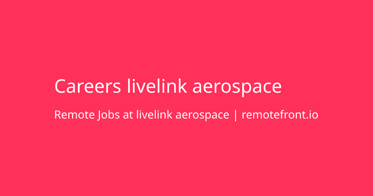 Remote Job Openings at the company livelink aerospace